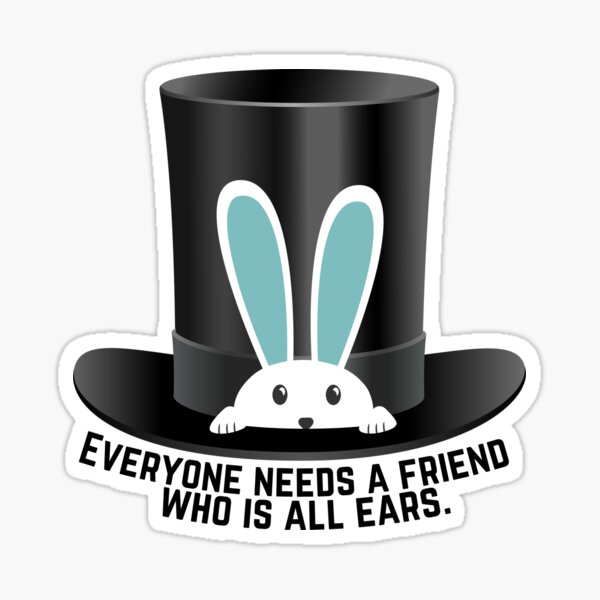 "Everyone needs a friend who is all ears" Sticker for Sale by ...