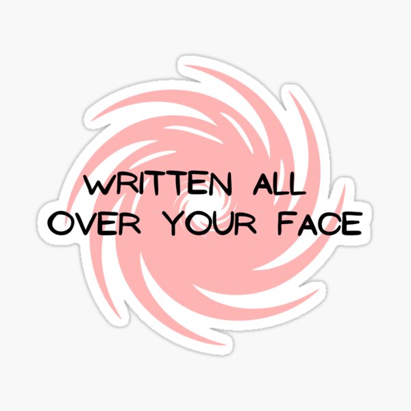 "Written All Over Your Face" Sticker for Sale by LKfandomdesigns ...