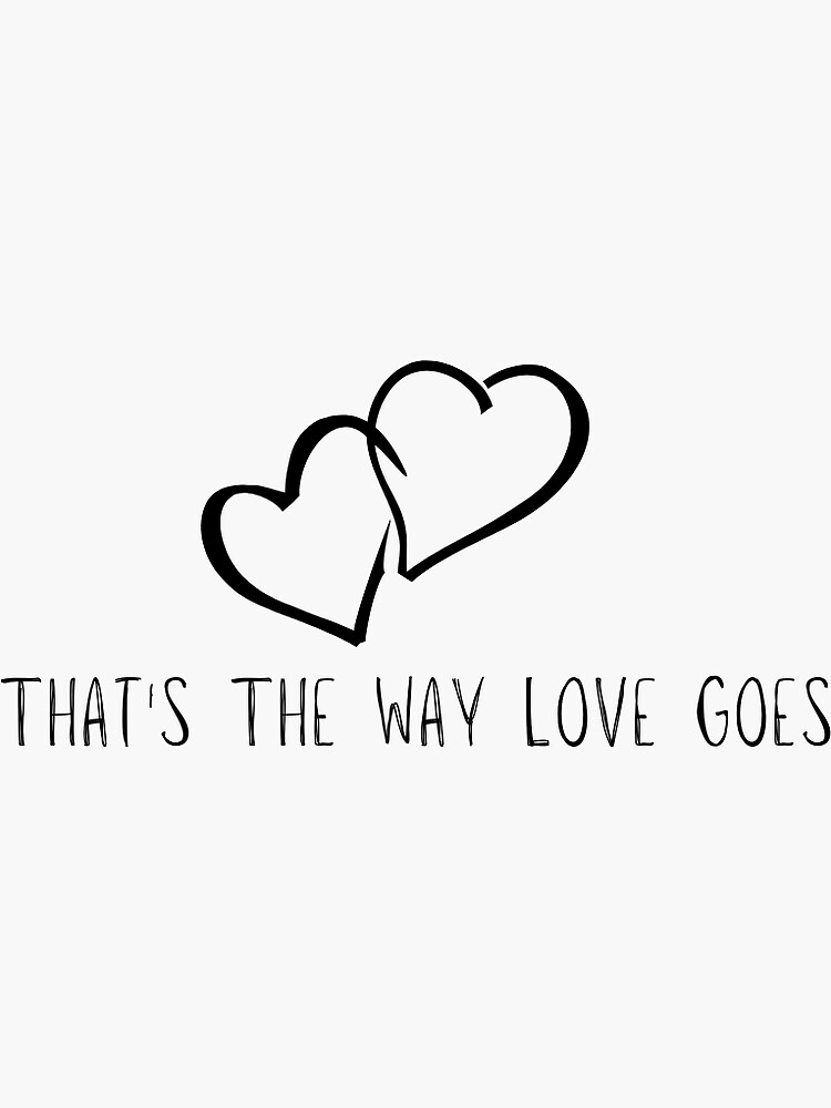 "That's The Way Love Goes" Sticker for Sale by LKfandomdesigns | Redbubble