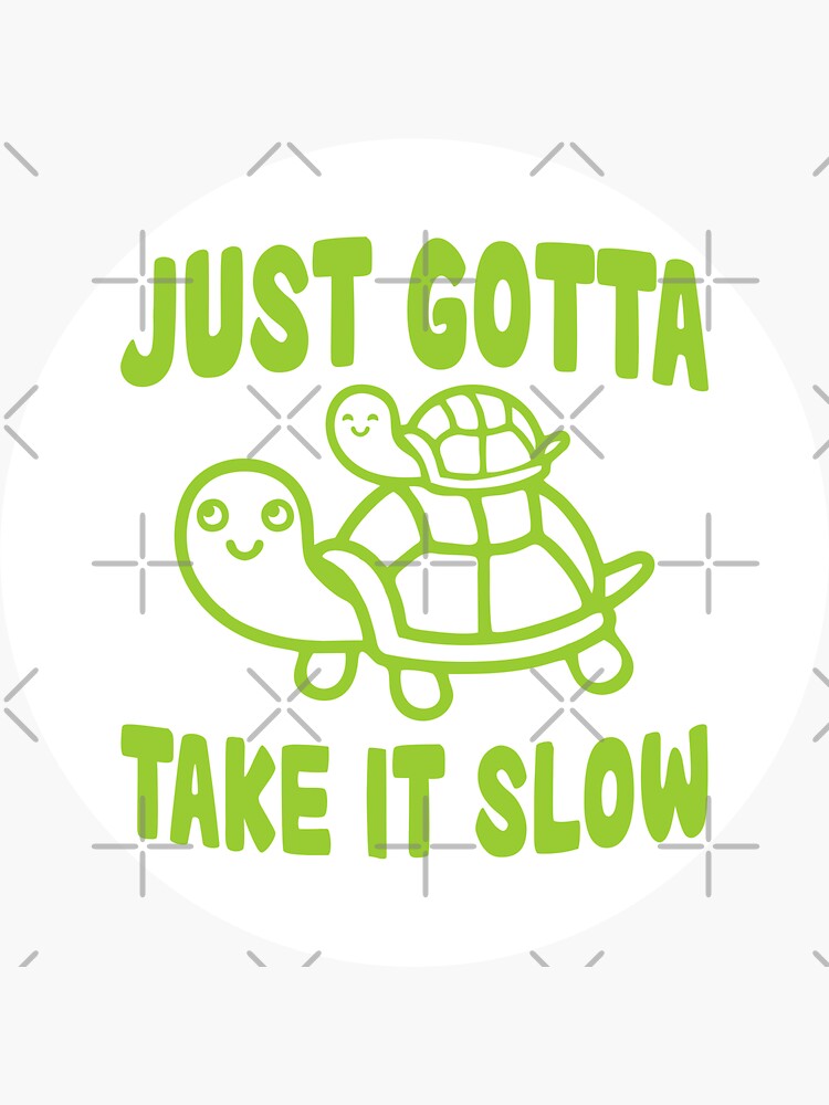 "Just Gotta Take It Slow (Turtle)-Design" Sticker for Sale by ...
