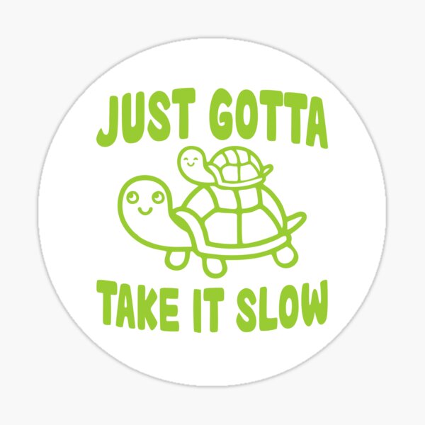 "Just Gotta Take It Slow (Turtle)-Design" Sticker for Sale by ...
