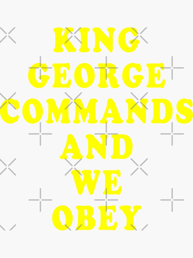 "King George Commands and We Obey" Sticker for Sale by lyvershop ...