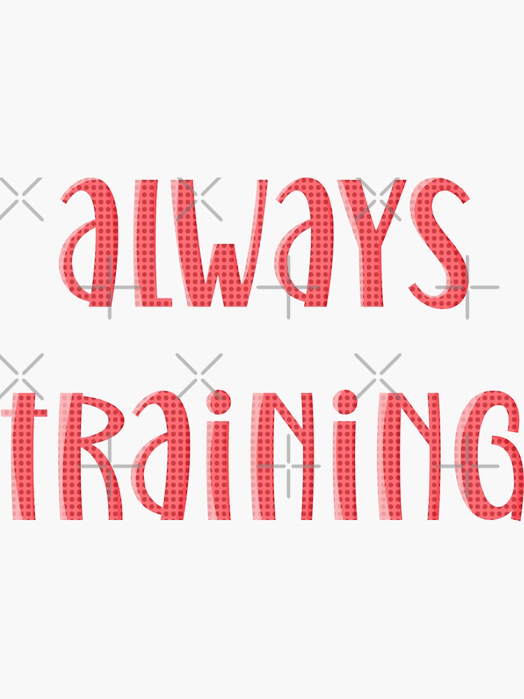 "Always Training" Sticker for Sale by sparklefrog | Redbubble