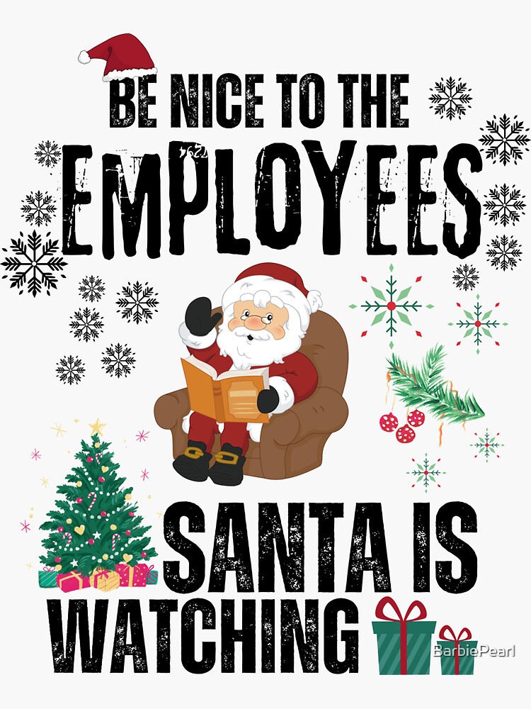 "Be nice to the Employee Santa is watching" Sticker for Sale by ...