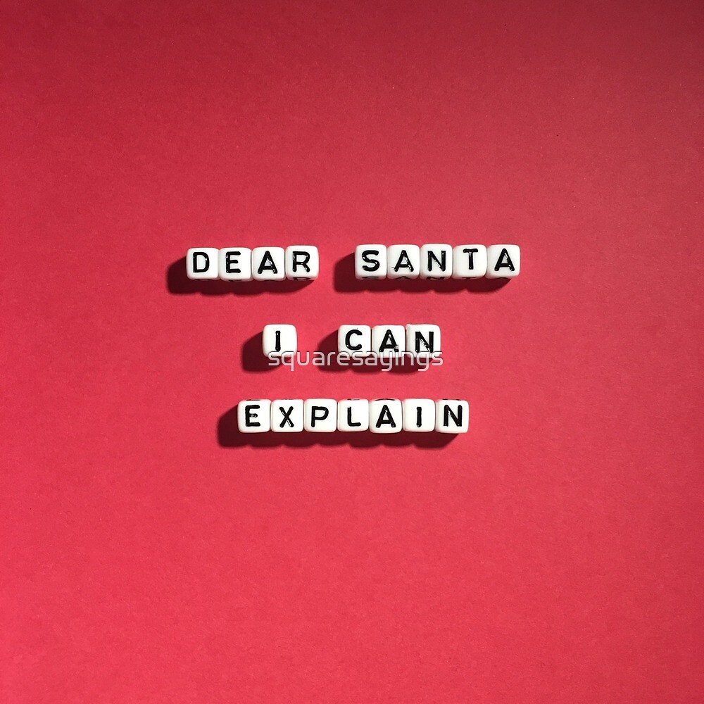 "Dear Santa, I Can Explain" by squaresayings | Redbubble