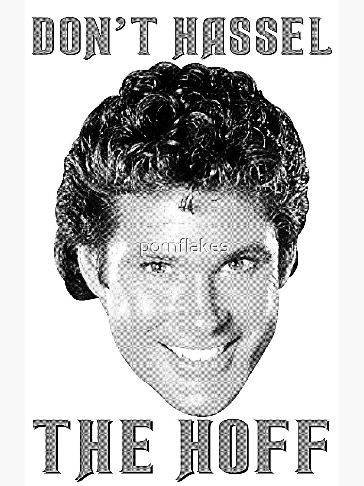 "Don't hassel the Hoff" Poster by pornflakes | Redbubble
