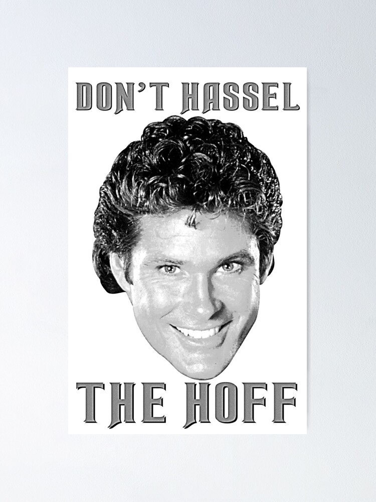 "Don't hassel the Hoff" Poster by pornflakes | Redbubble