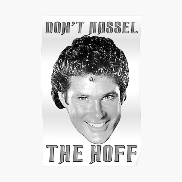 "Don't hassel the Hoff" Poster by pornflakes | Redbubble
