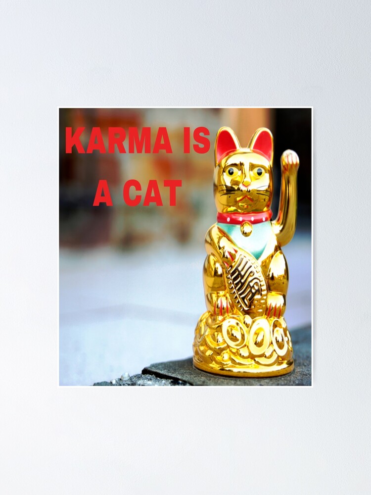 "Karma Is A Cat." Poster for Sale by ArtzandDesignz | Redbubble