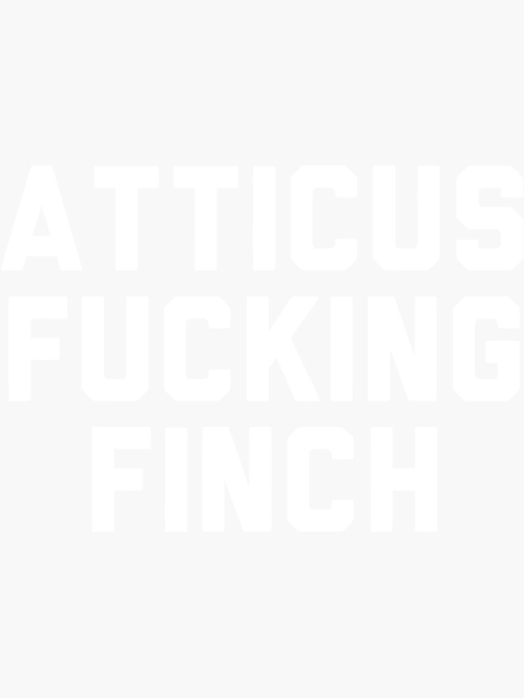 "atticus fucking finch" Sticker for Sale by patiosikito | Redbubble