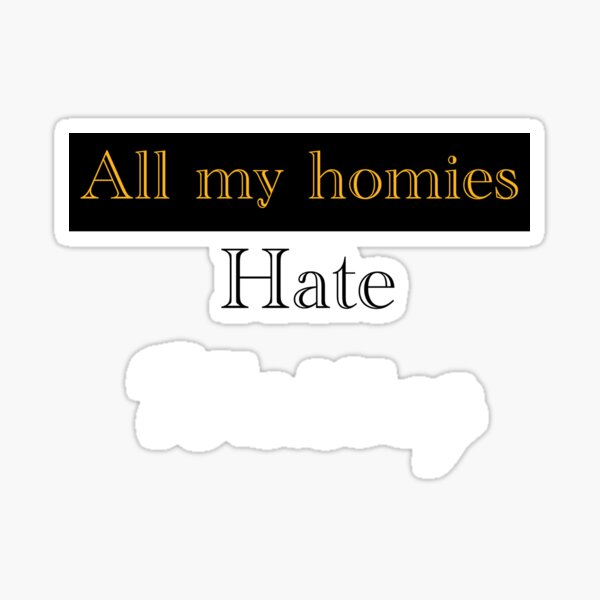 "All my homies hate waiting" Sticker for Sale by Mr-Artistlo | Redbubble