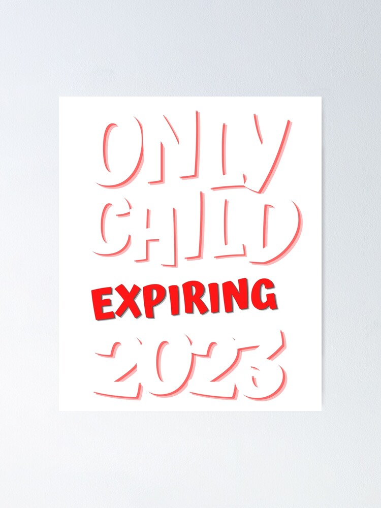 "Only Child Expiring 2023" Poster for Sale by BPClassicDesign | Redbubble
