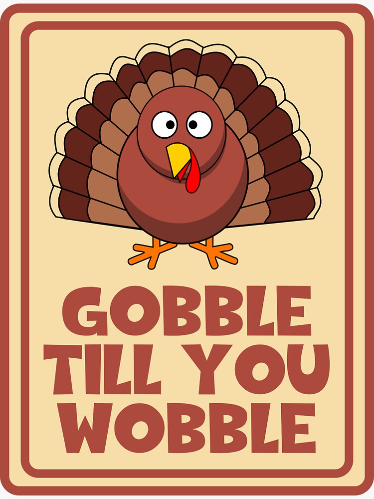 Gobble Till You Wobble Thanksgiving Sticker For Sale By