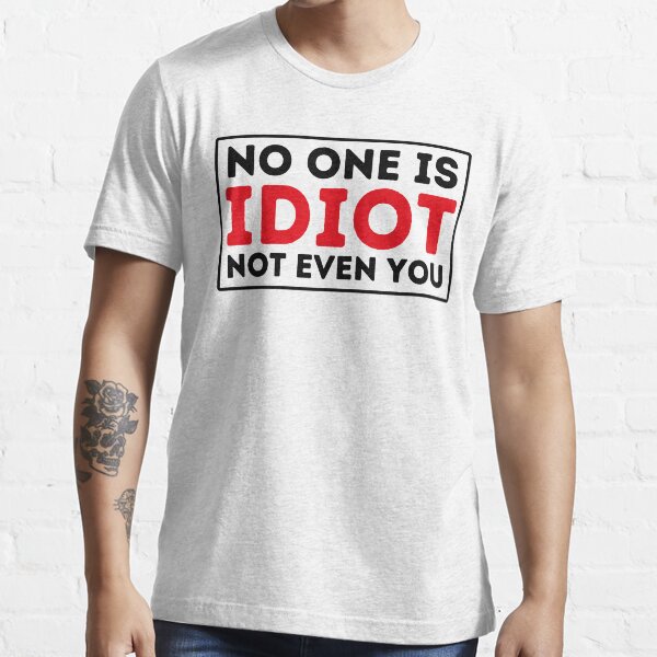 "We Are not Idiot | No One Is Idiot Not Even You" T-shirt for Sale by ...
