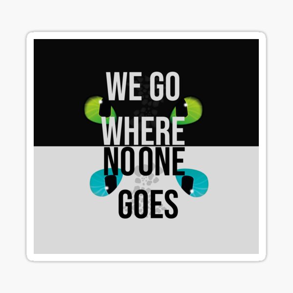 "We go where no one goes" Sticker for Sale by Lorenzo2405 | Redbubble