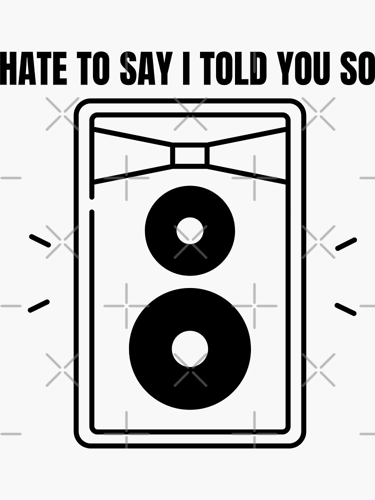 " Hate to say I told you so" Sticker for Sale by JA57 | Redbubble
