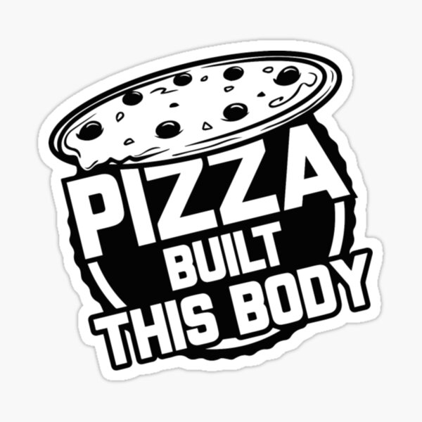 "Pizza Built This Body" Sticker for Sale by Suracsb | Redbubble