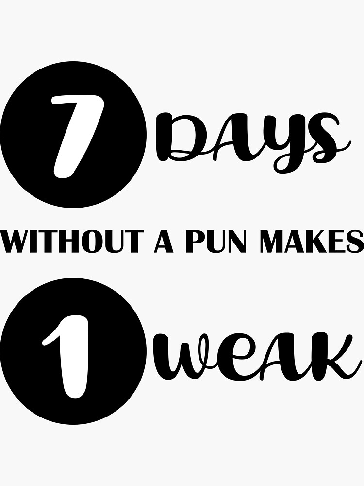 "7 Days Without A Pun Makes 1 Weak" Sticker for Sale by beefrancky ...