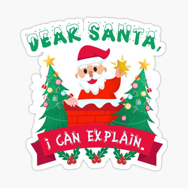 "Dear Santa I can explain" Sticker for Sale by GreatDesigns25 | Redbubble