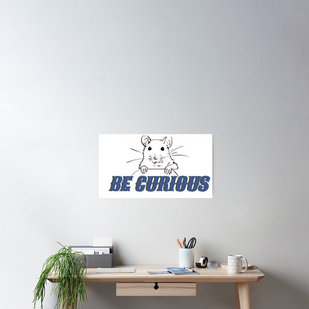 "BE CURIOUS" Poster for Sale by NKUbonheur | Redbubble