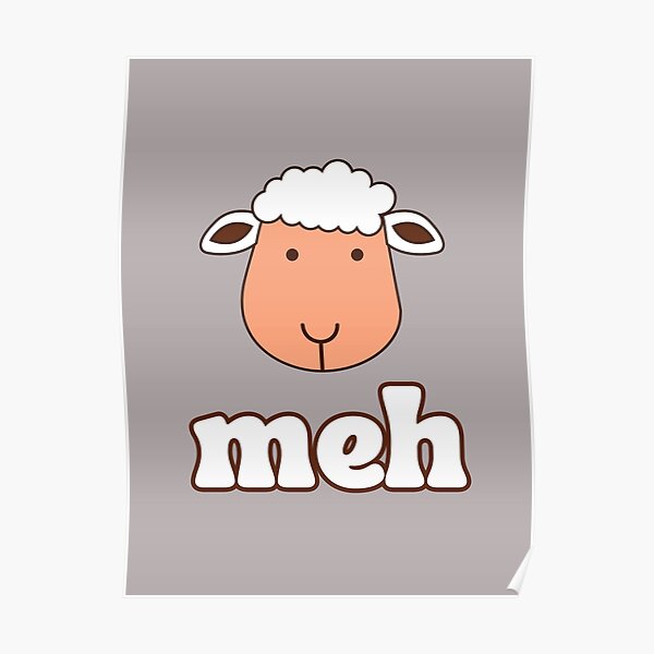 Meh Sheep Meme Poster For Sale By Lifemessages Redbubble
