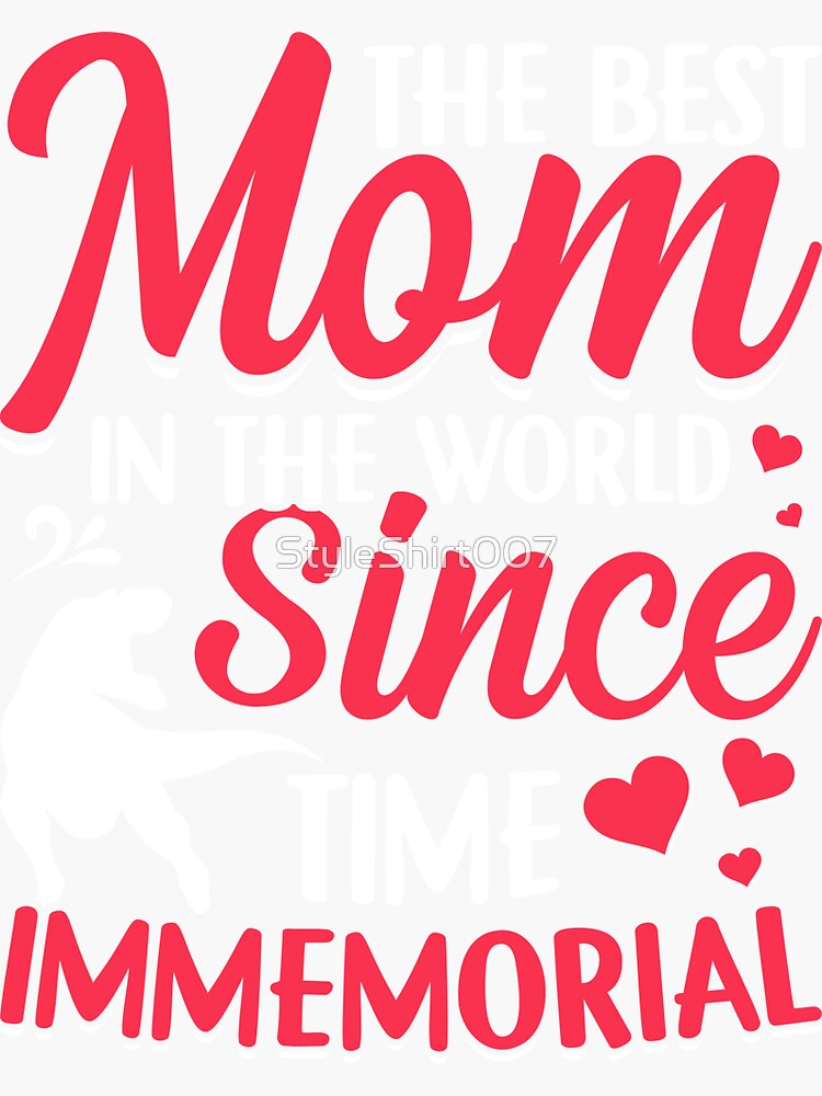 "The best mom in the world since time immemorial" Sticker for Sale by ...