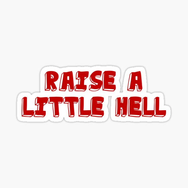 "Raise a little hell" Sticker for Sale by Fifi263 | Redbubble