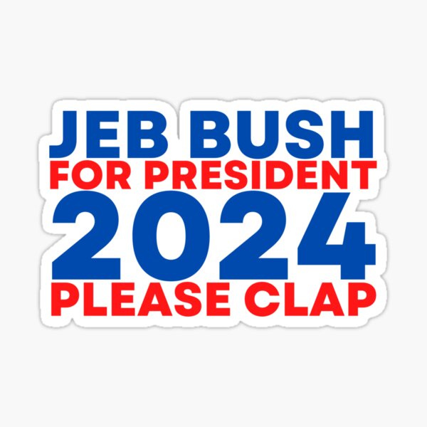 "Jeb Bush 2024 PLease Clap" Sticker for Sale by lovelylavenderJ | Redbubble