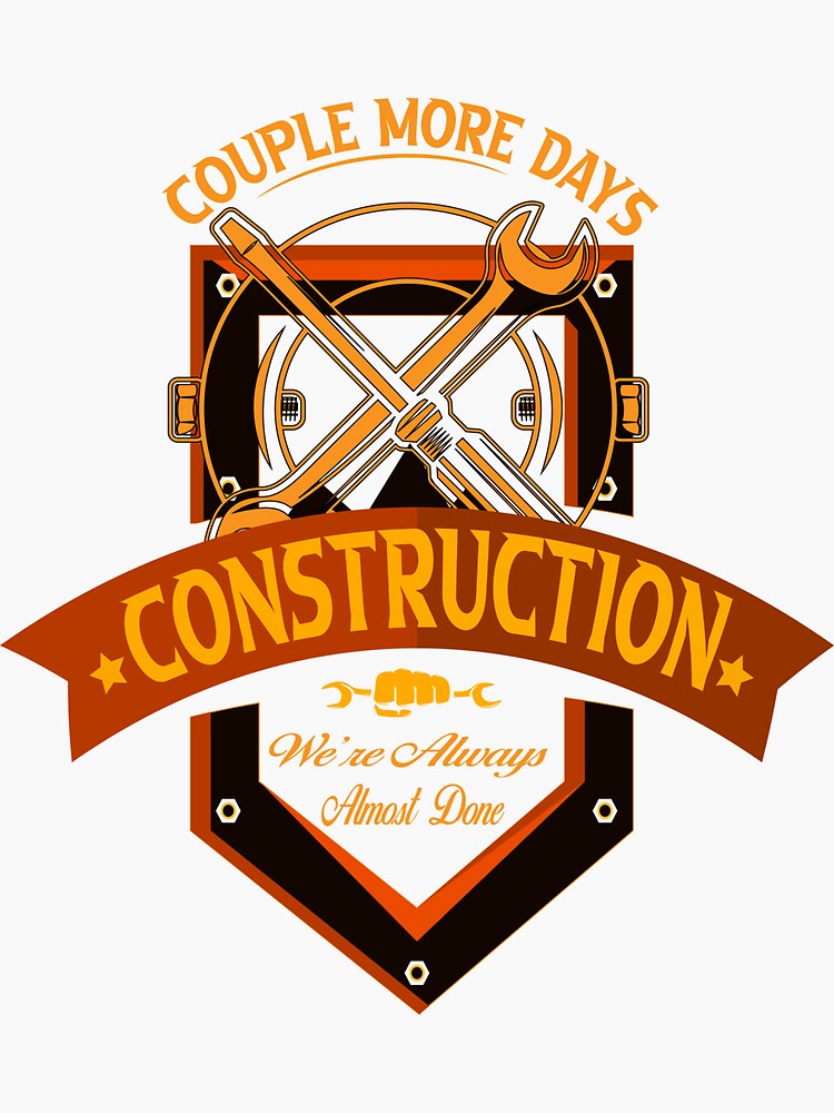 "Couple more days construction we're always almost done" Sticker for ...