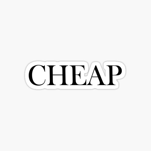 "Cheap Text Design -Black" Sticker for Sale by wrotewithLve | Redbubble