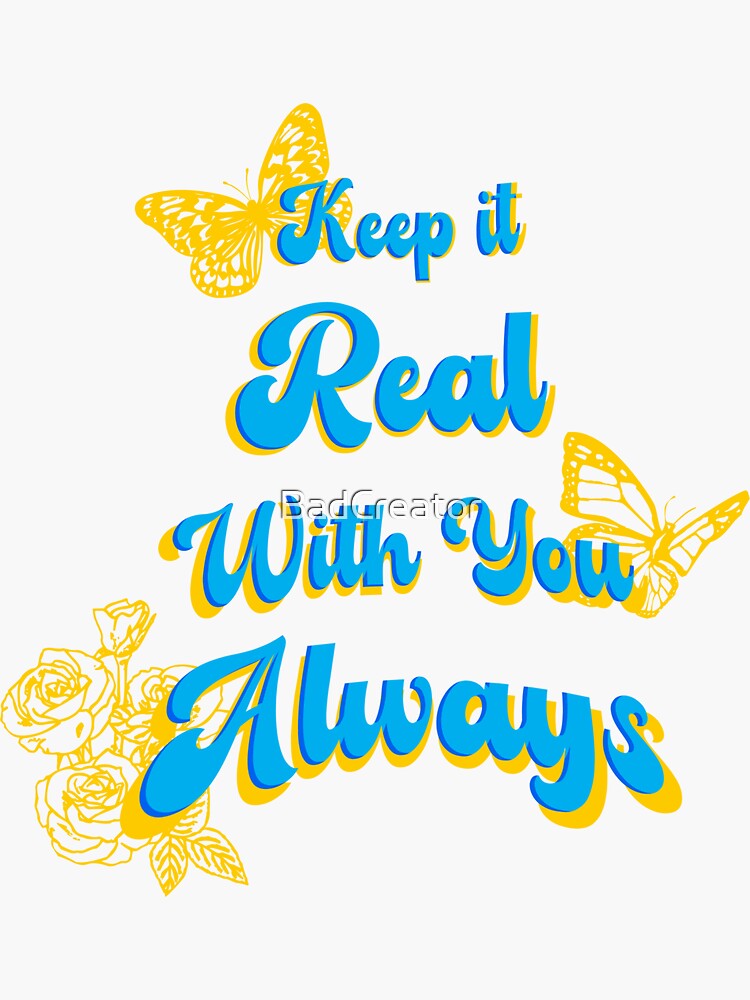 "keep it real with you always // " Sticker for Sale by BadCreator ...