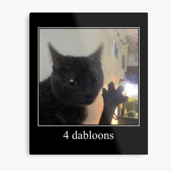 " 4 Dabloons Cat paw Meme" Metal Print for Sale by SkiniB | Redbubble