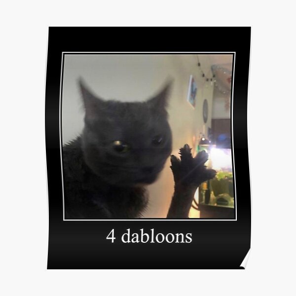 Póster « 4 Dabloons Pata de gato Meme» de SkiniB | Redbubble