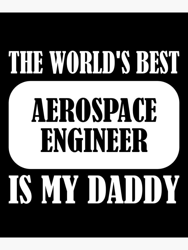 "World's Best Aerospace Engineer Daddy" Poster for Sale by ...