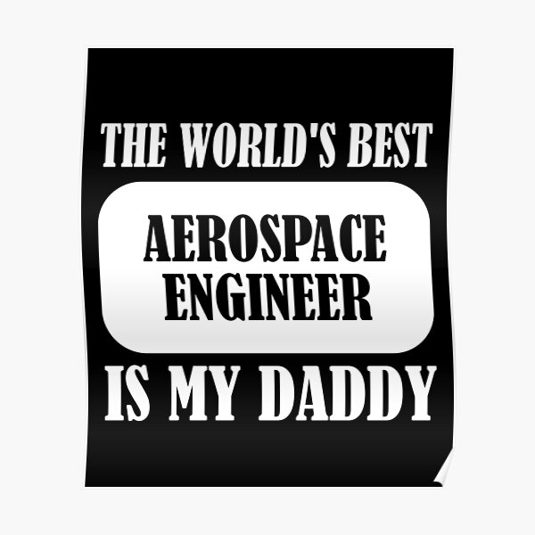"World's Best Aerospace Engineer Daddy" Poster for Sale by ...