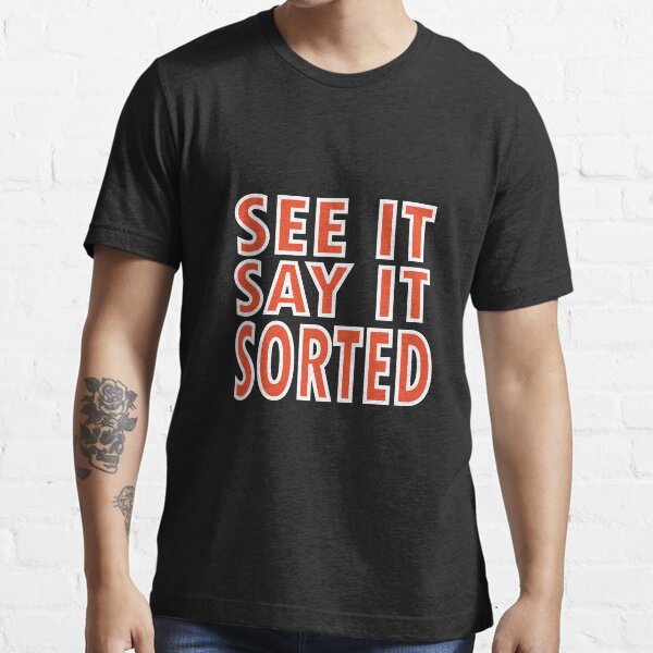 "see it say it sorted meme" T-shirt for Sale by Sanaamd | Redbubble ...