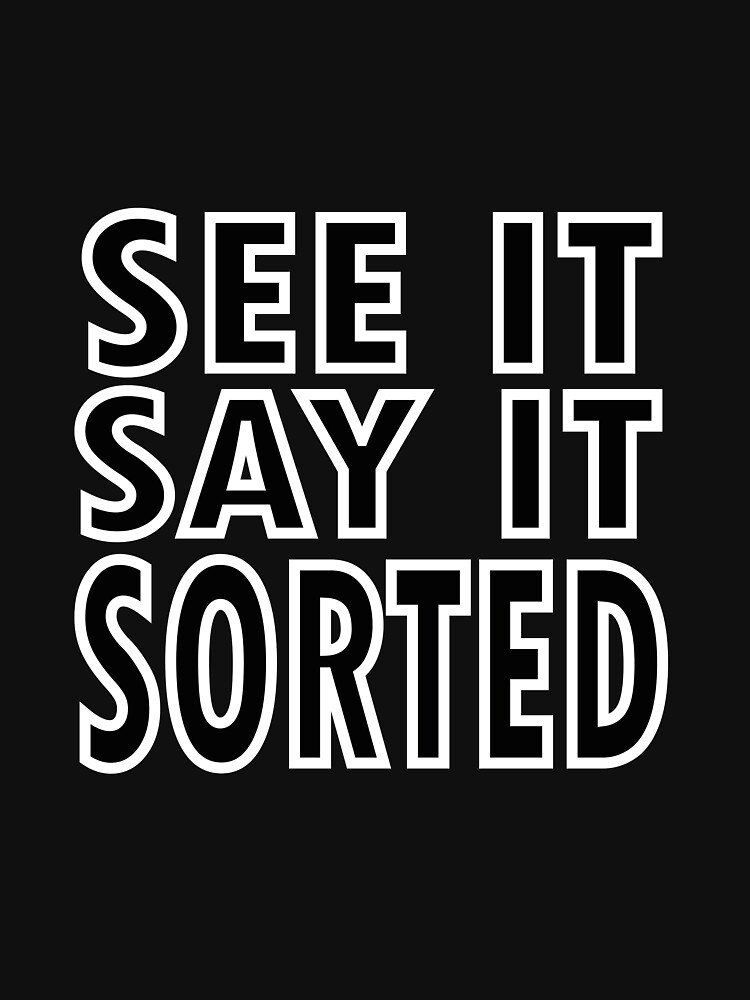 "see it say it sorted meme" T-shirt for Sale by Sanaamd | Redbubble ...