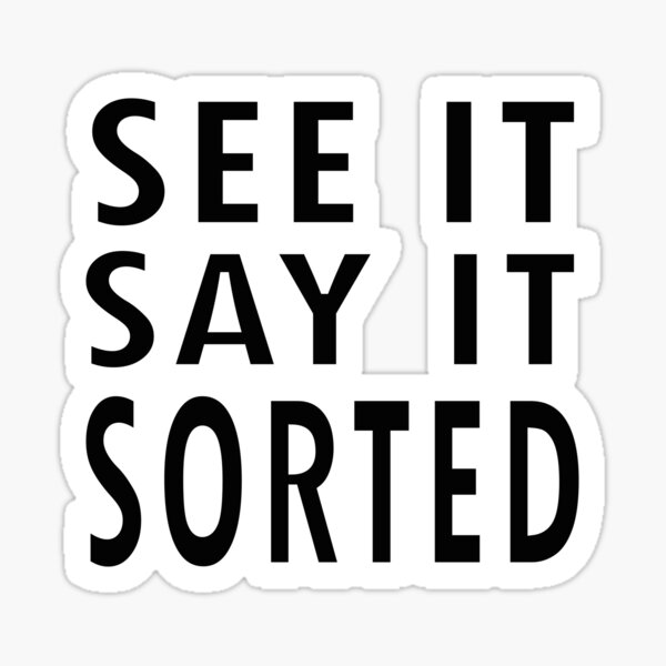 "see it say it sorted meme" Sticker for Sale by Sanaamd | Redbubble