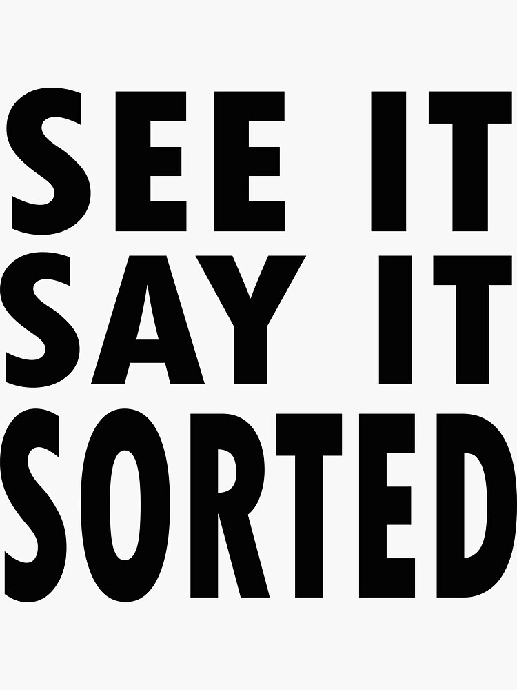 "see it say it sorted meme" Sticker for Sale by Sanaamd | Redbubble