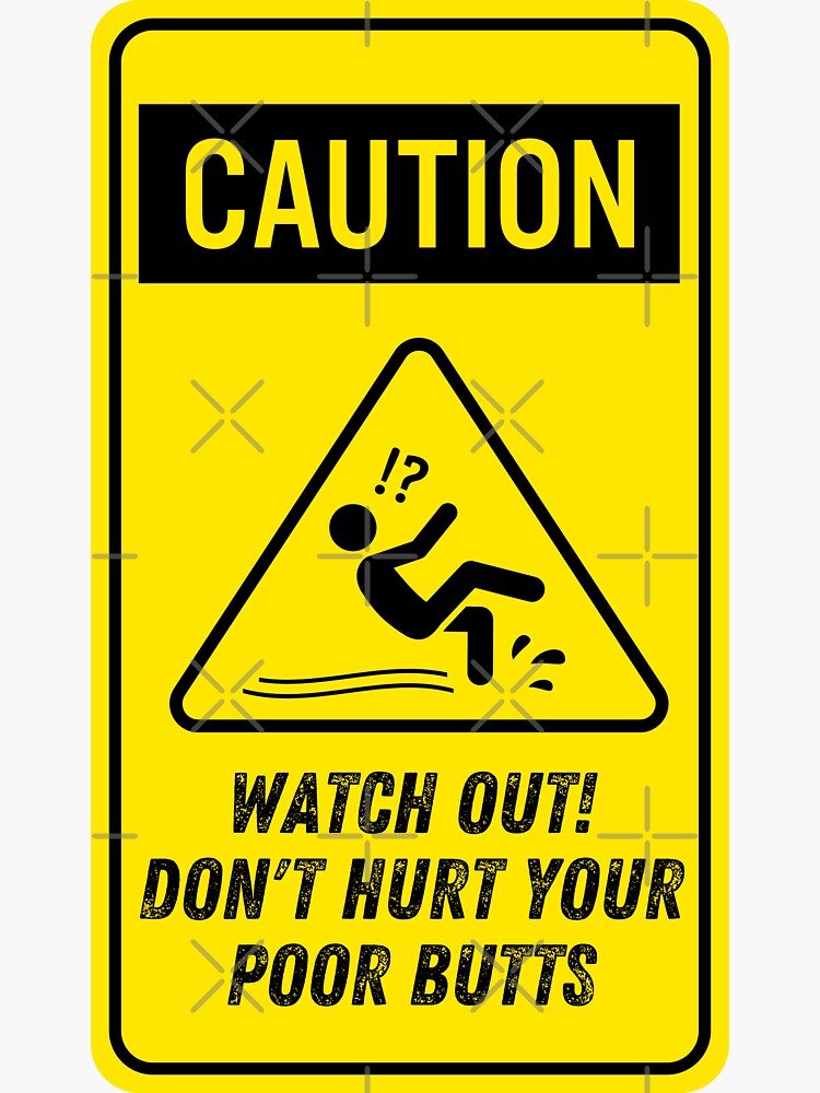 "Caution Watch Out Dont Hurt Your Poor Butts" Sticker for Sale by ...