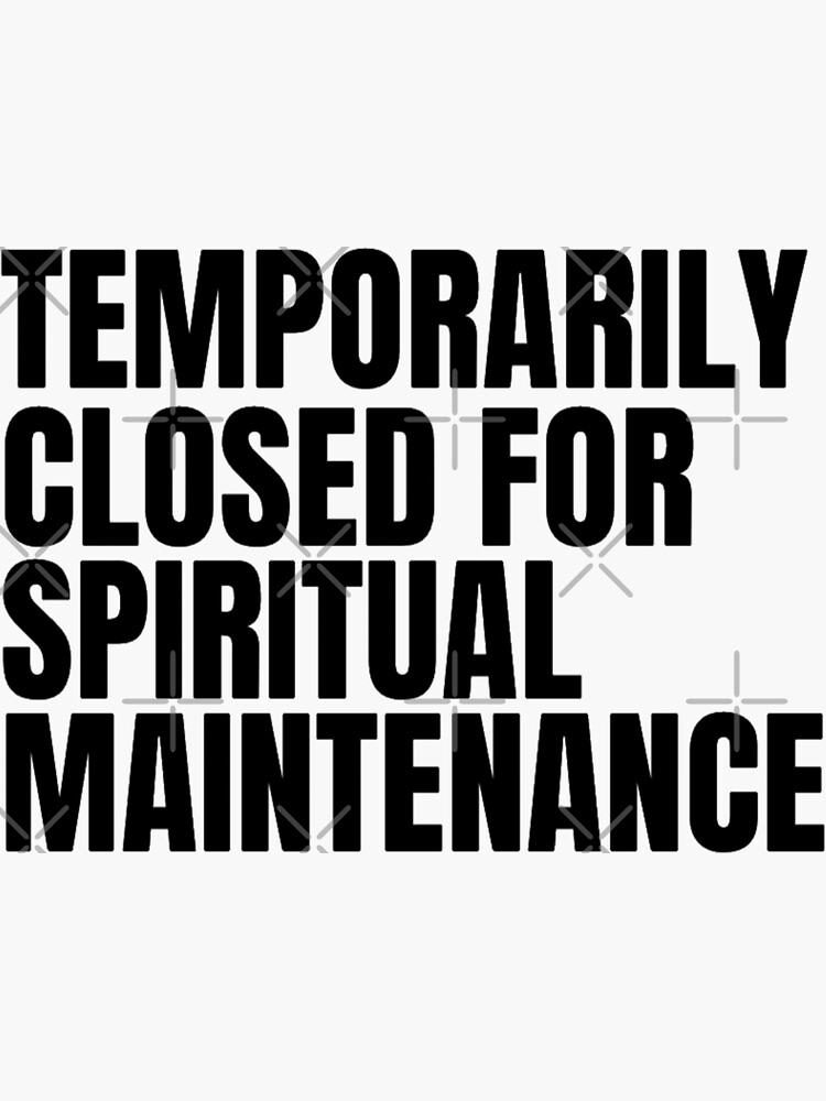 "Temporarily closed for spiritual maintenance " Sticker for Sale by ...