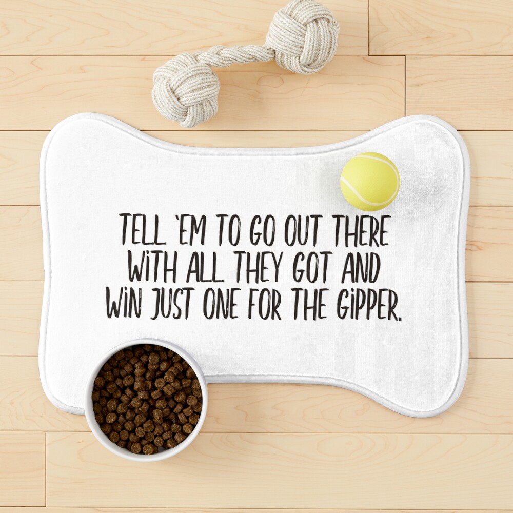 "Tell 'em to go out there with all they got and win just one for the ...