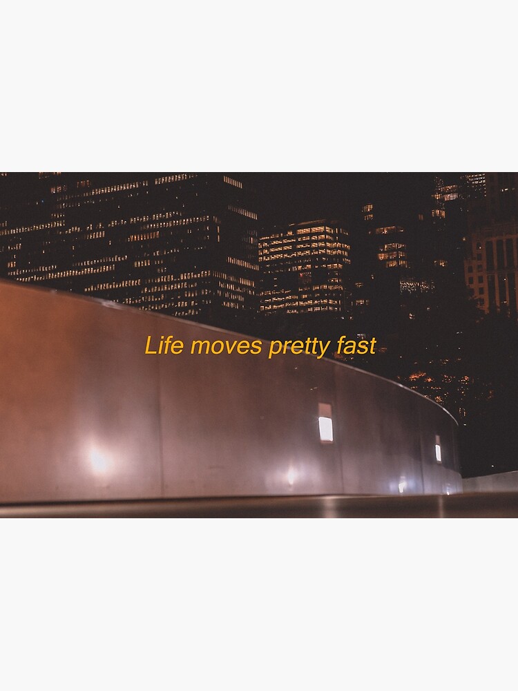 "Life Moves Pretty Fast - Ferris Bueller Movie Quote - Downtown Chicago ...