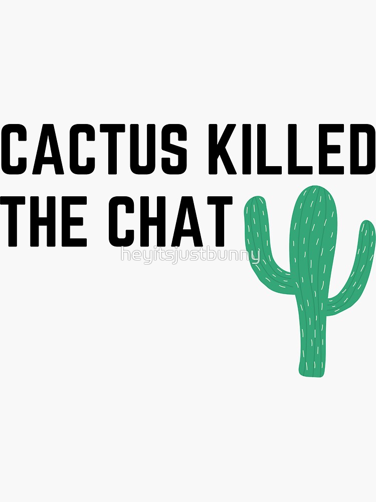 "Cactus Killed the Chat" Sticker for Sale by heyitsjustbunny | Redbubble