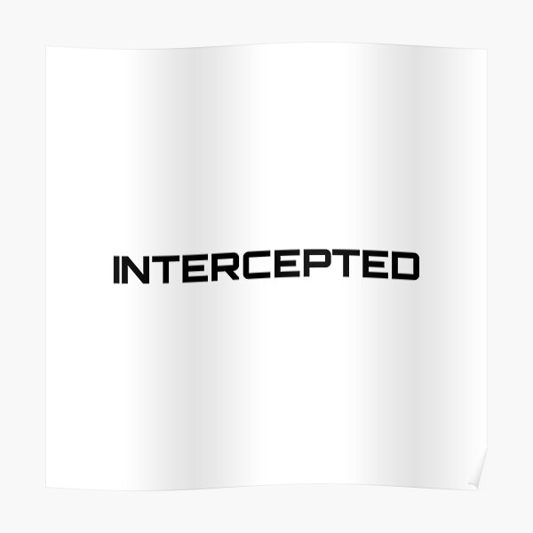 "Intercepted " Poster for Sale by wtfrichie | Redbubble