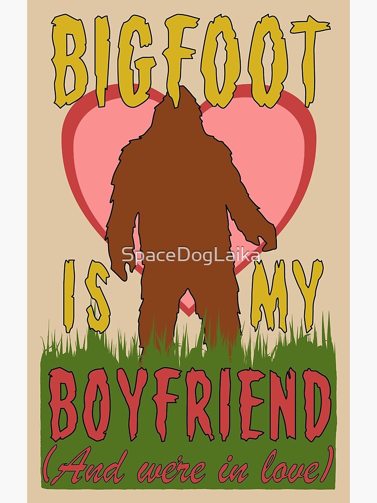 "Bigfoot Is My Boyfriend And We're In Love - Meme, Oddly Specific ...