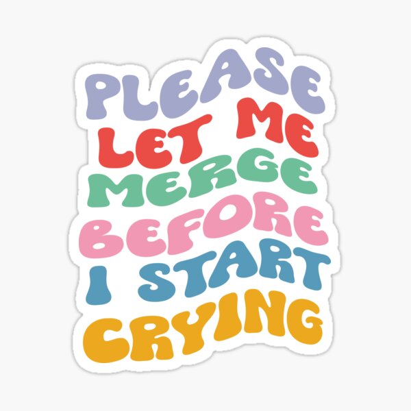 "please let me merge before i start crying bumper stickers car window ...