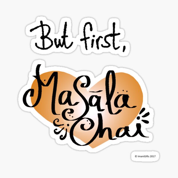 "But First, Masala Chai VI" Sticker for Sale by ImaniGifts | Redbubble