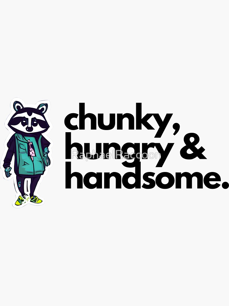 "Chunky Hungry Handsome Stylish Raccoon" Sticker for Sale by ...
