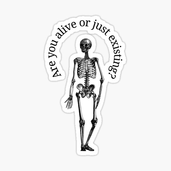 "ARE YOU ALIVE OR JUST EXISTING?" Sticker for Sale by unfamiliartist ...